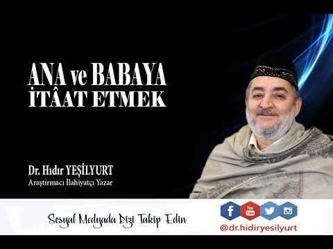 Dr. Hıdır YEŞİLYURT ''Anneye ve Babaya İtâat''