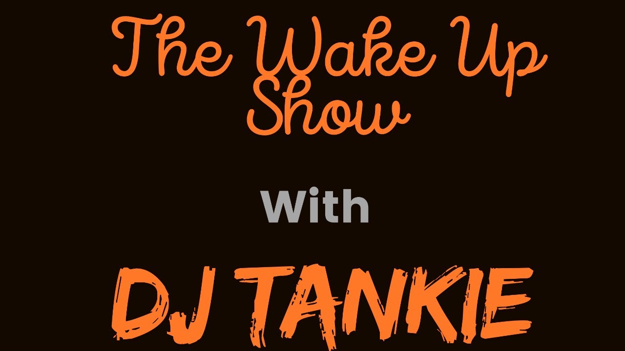 The morning wake up show with DJ Tankie - YouTube