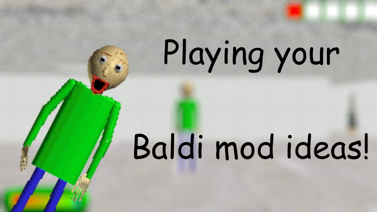 Playing your Baldi mod ideas! - YouTube