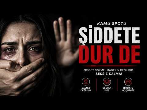 ŞİDDETE DUR DE” kamu spotu