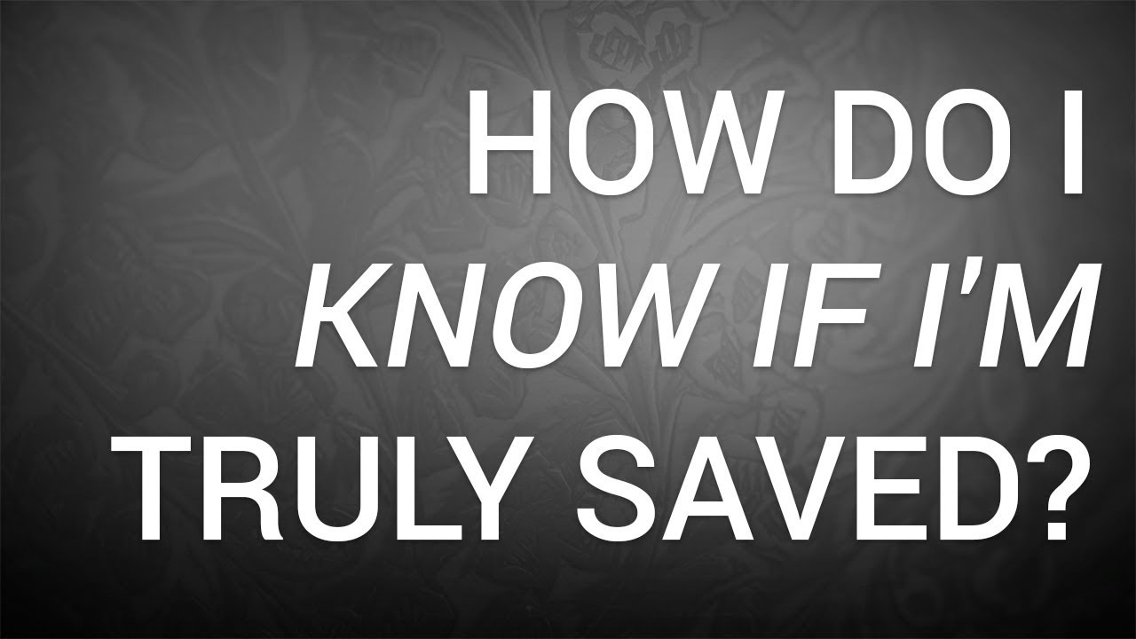 How Do I Know If I'm Truly Saved? - YouTube