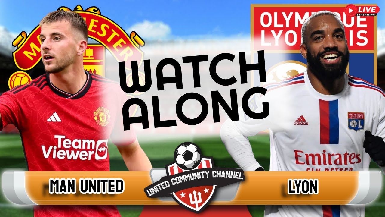 MANCHESTER UNITED vs LYON LIVE PRE SEASON WATCHALONG! - YouTube