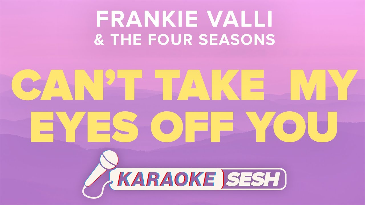 Frankie Valli & The Four Seasons - Can't Take My Eyes Off You (Karaoke ...
