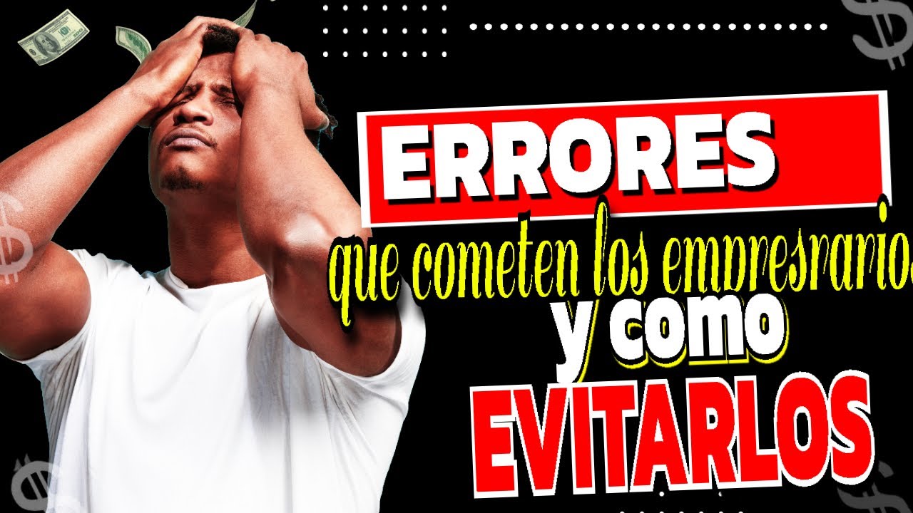 principales errores que cometen los empresarios y como evitarlos. - YouTube