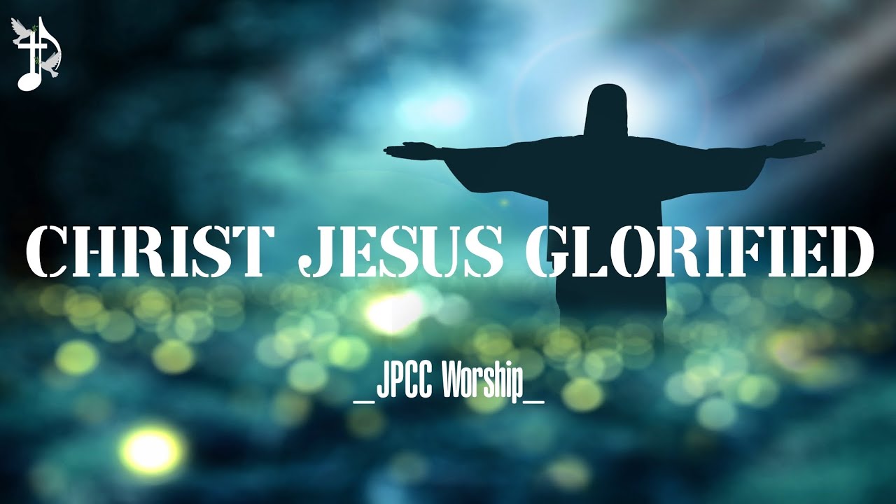 Christ Jesus Glorified - JPCC Worship (with lyric) - YouTube