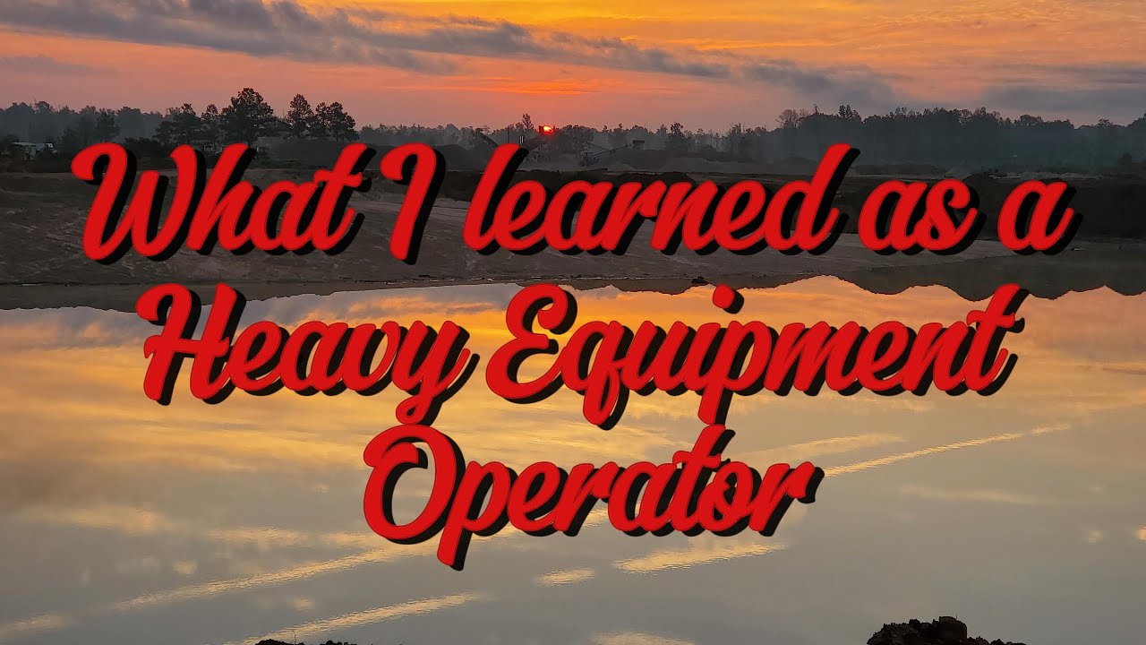 What I learned as a Heavy Equipment Operator - YouTube