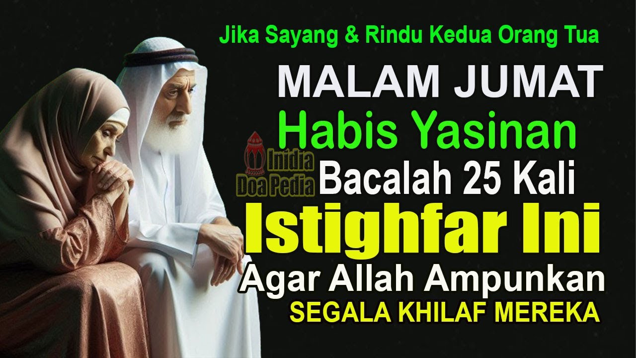 MALAM JUMAT HABIS YASINAN, BACALAH ISTIGHFAR INI JIKA SAYANG KEPADA AYAH IBU – ISTIGHFAR ...