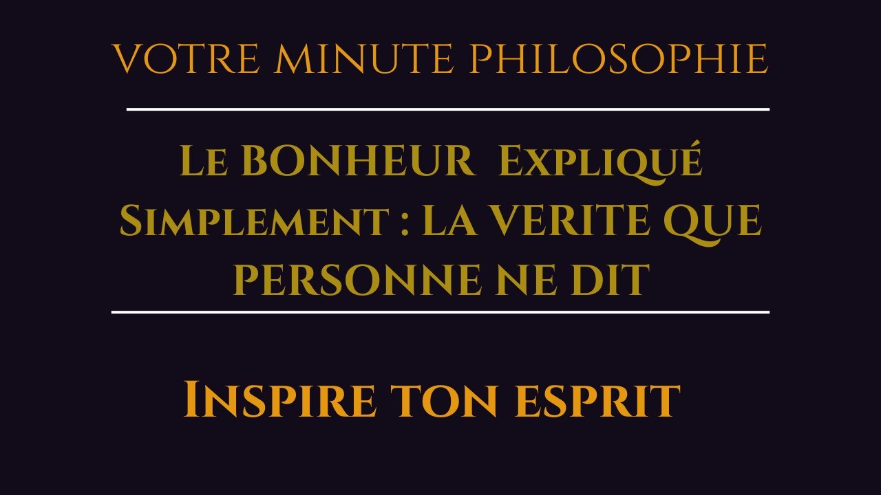 LE BONHEUR expliqué simplement: la vérité que personne ne dit! - YouTube