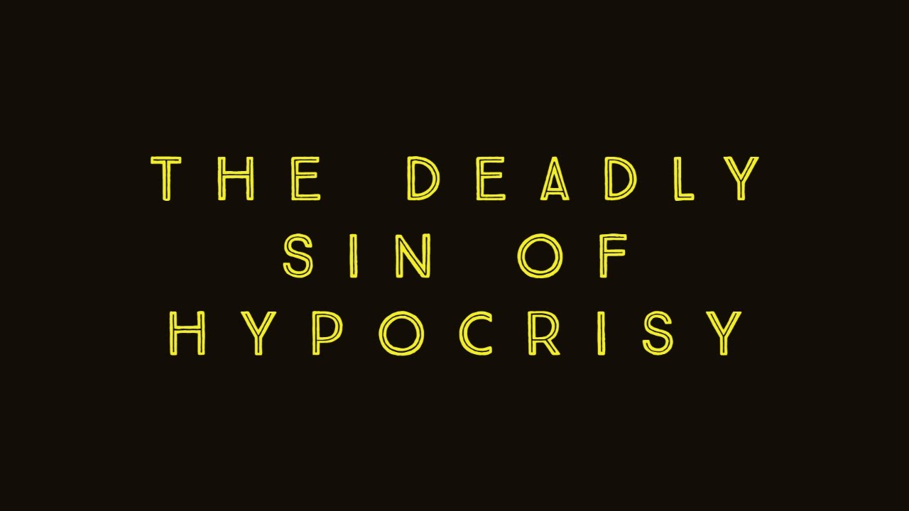 The Deadly Sin of Hypocrisy - YouTube