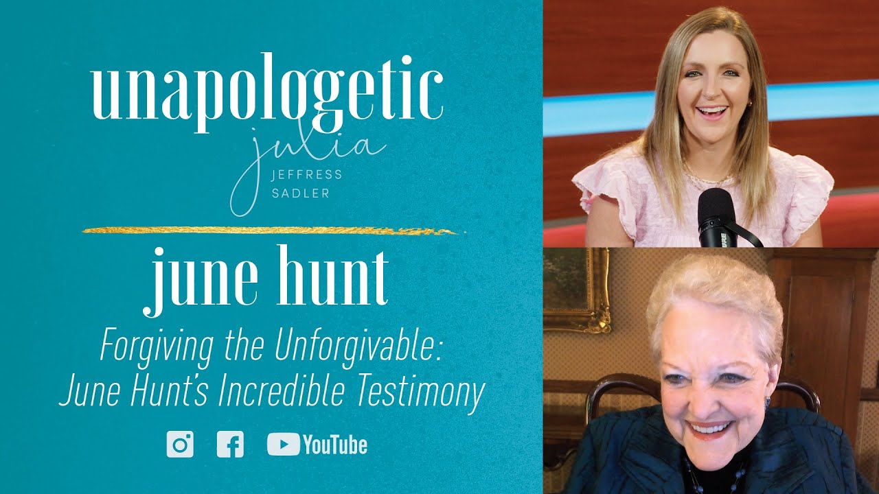 Forgiving the Unforgivable with June Hunt | Unapologetic with Julia ...