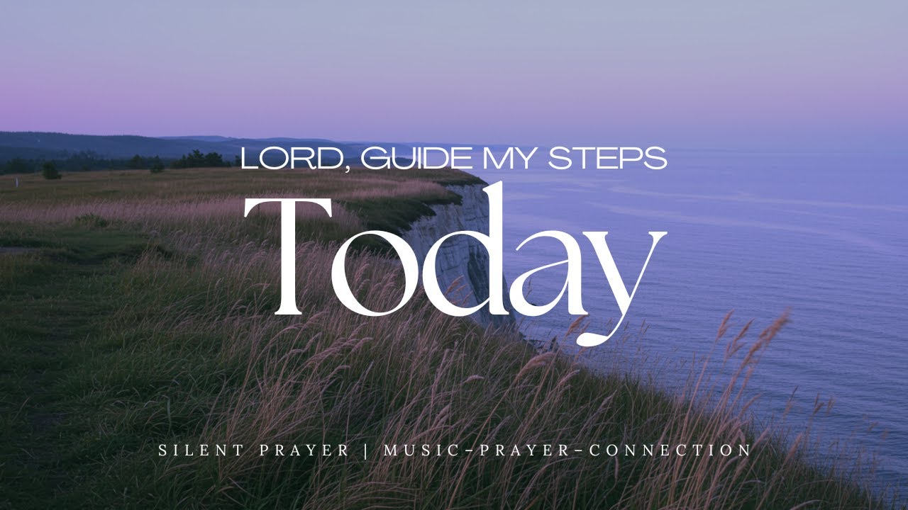 Lord, Guide My Steps Today | Quick Morning Prayer for Peace and ...
