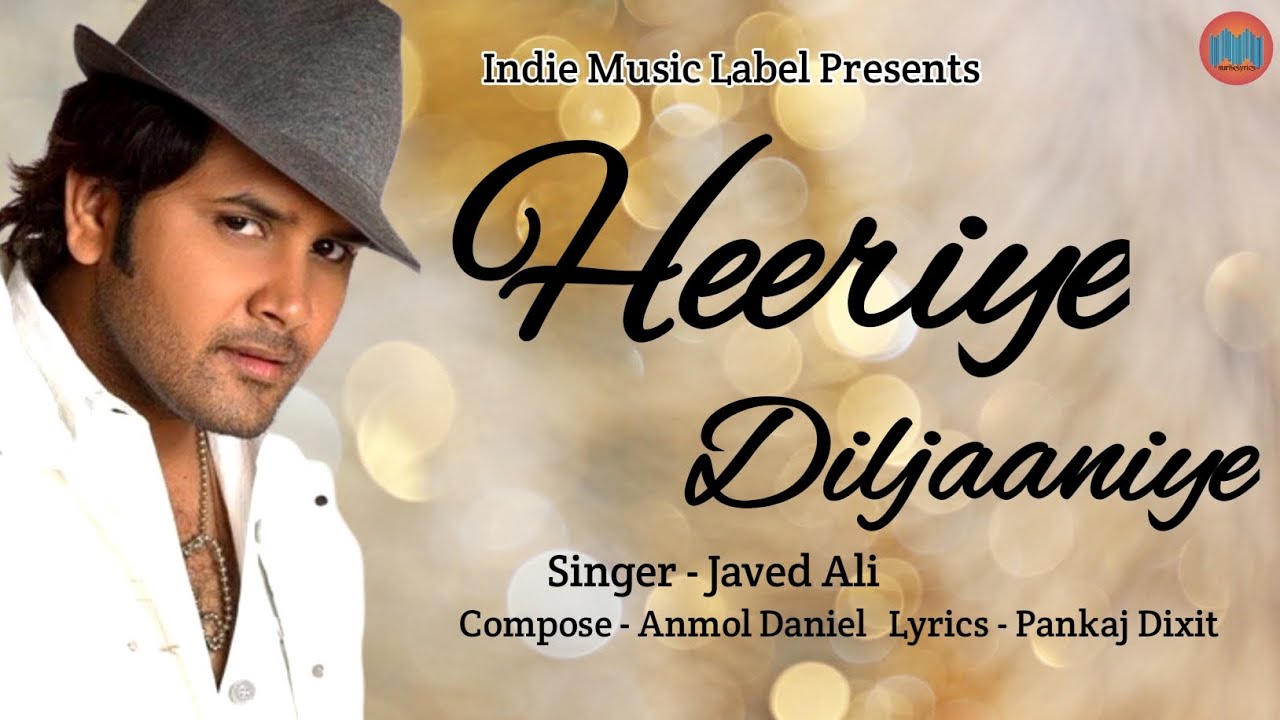 Heeriye Diljaaniye Song Lyrics |Javed Ali| Anmol Daniel | Pankaj Dixit ...