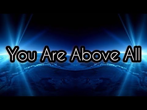 You Are Above All Powers - YouTube