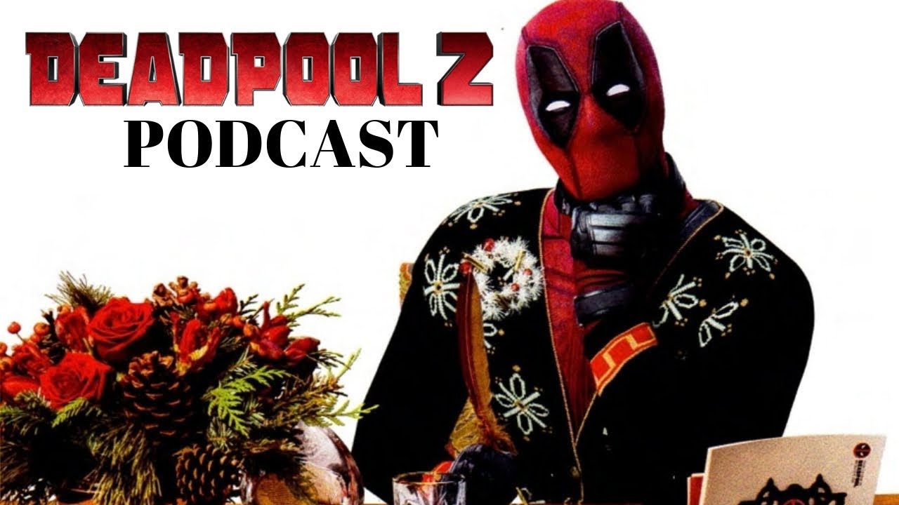 DEADPOOL 2 Review Podcast (SPOILERS AT THE END) - YouTube