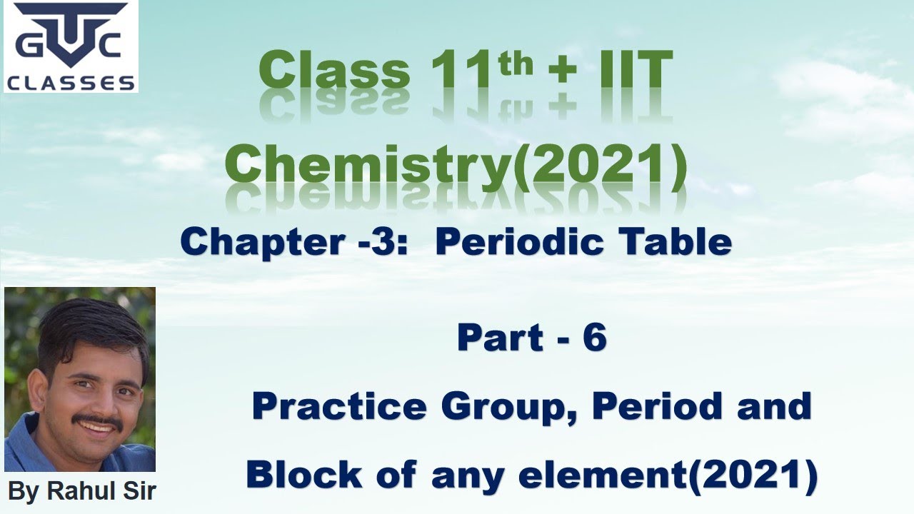 GTC-Class11-Chemistry-Ch3:Periodic Table-Part6- Practice Group, Period ...