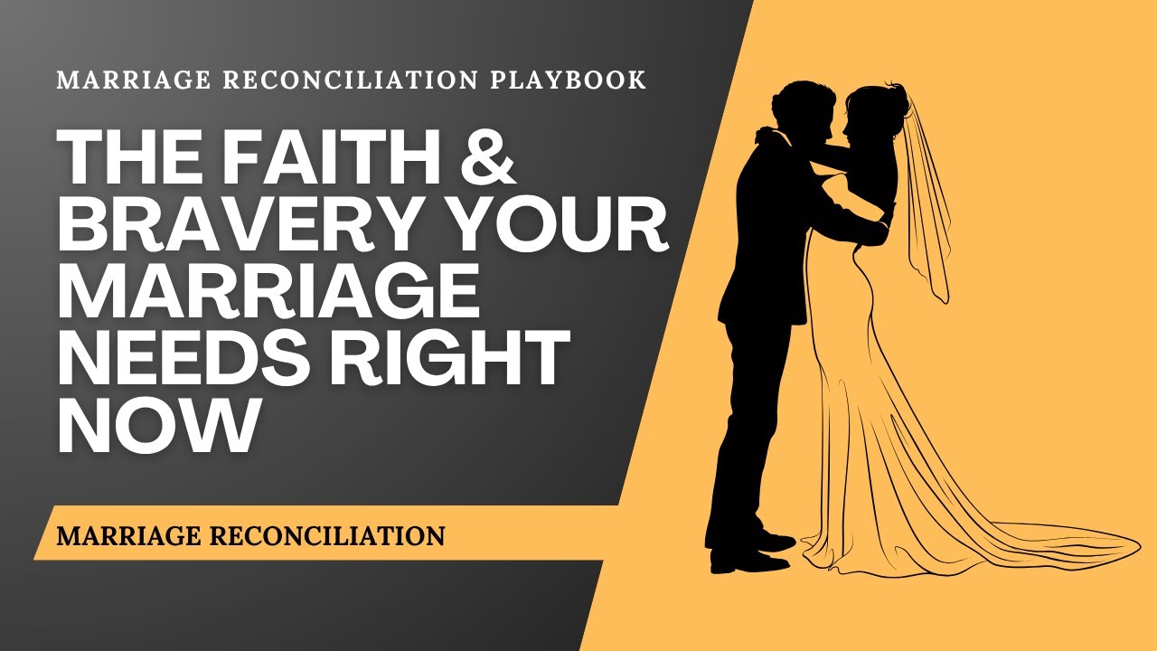 Marriage Reconciliation: The Faith & Bravery Your Marriage Needs Right ...