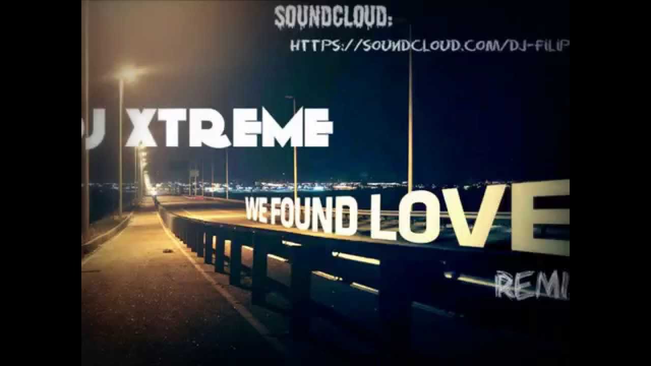 We Found Love Rihanna Ft Calvin Harris Remix Dj Xtremee Youtube Music
