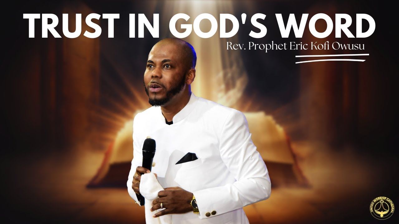 TRUST IN GOD'S WORD | Rev. Prophet Eric Kofi Owusu | United Worship ...