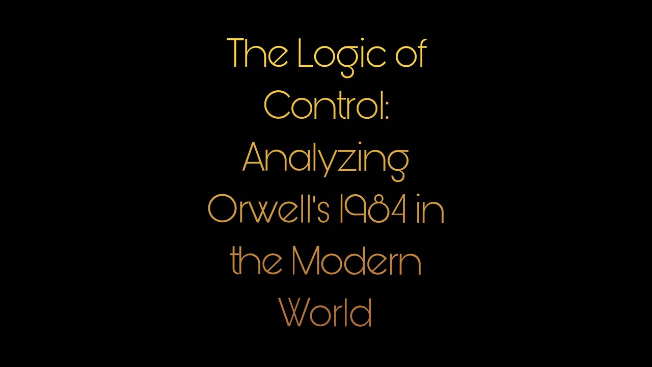 The Logic of Control: Analysing Orwell’s 1984 in the Modern World - YouTube