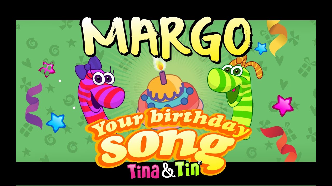 Tina&Tin Happy Birthday MARGO 🦄 🦋 🐳 (Personalized Songs For Kids) 🐣 🐶 🐱 ...