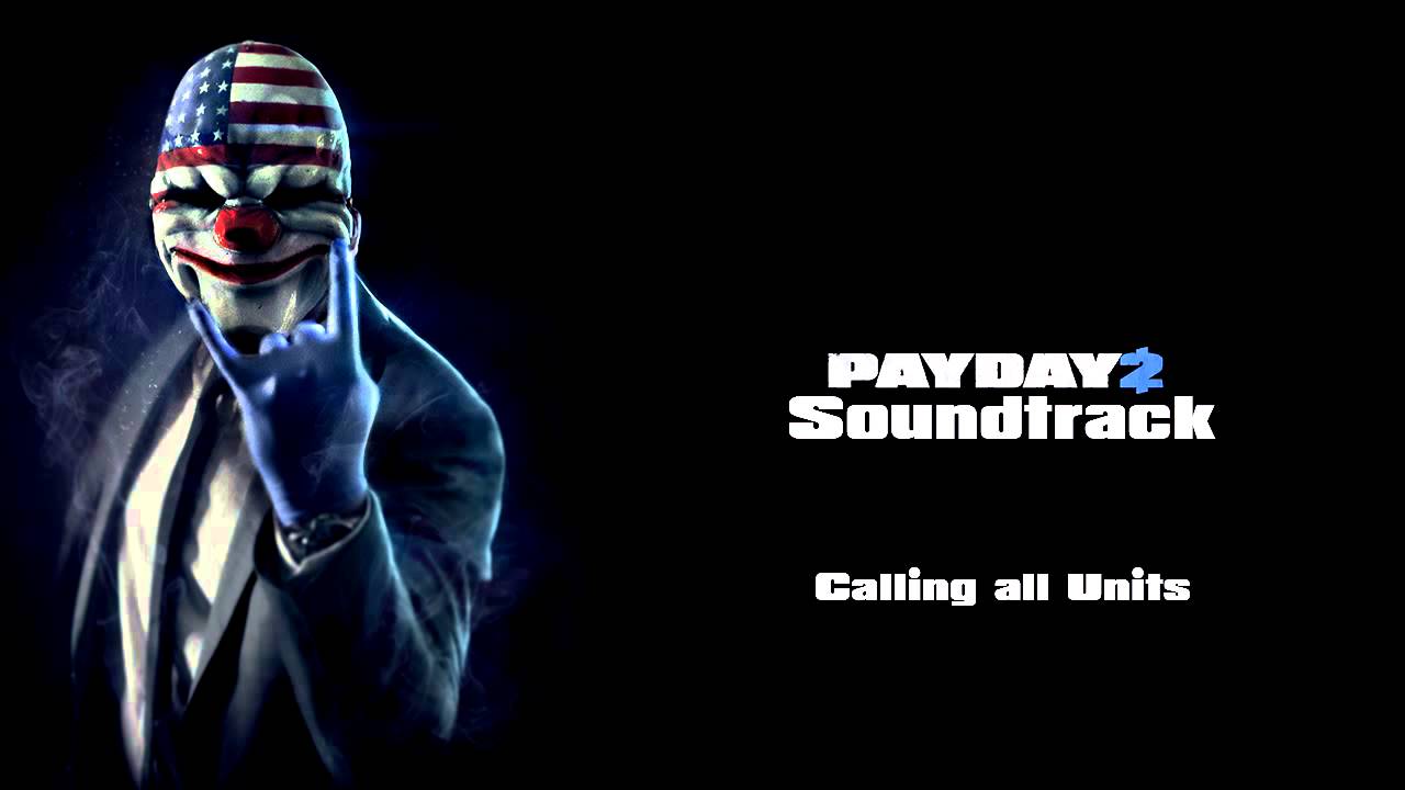 Payday 2 Soundtrack - 10. Calling all Units - YouTube Music