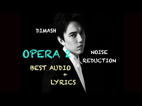 DIMASH || OPERA 2 - BEST AUDIO ( NOISE REDUCTION)