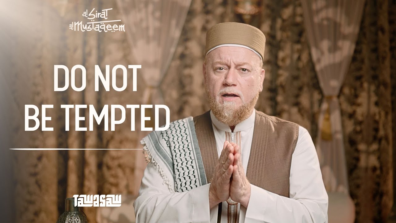 Do Not Be Tempted | Al-Sirat Al-Mustaqeem EP.18 | A Journey With Shaykh ...