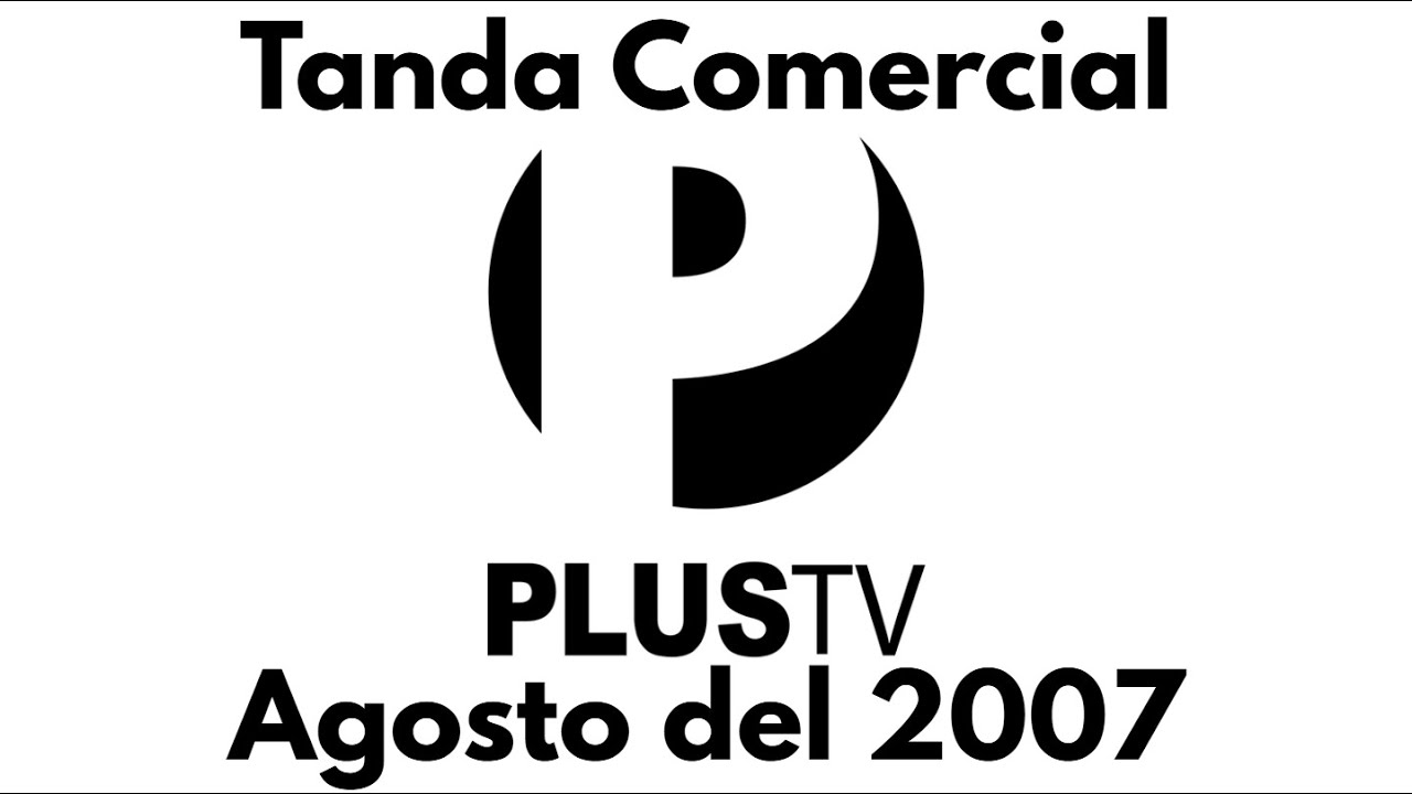 PlusTV Tanda Comercial Agosto del 2007 - YouTube