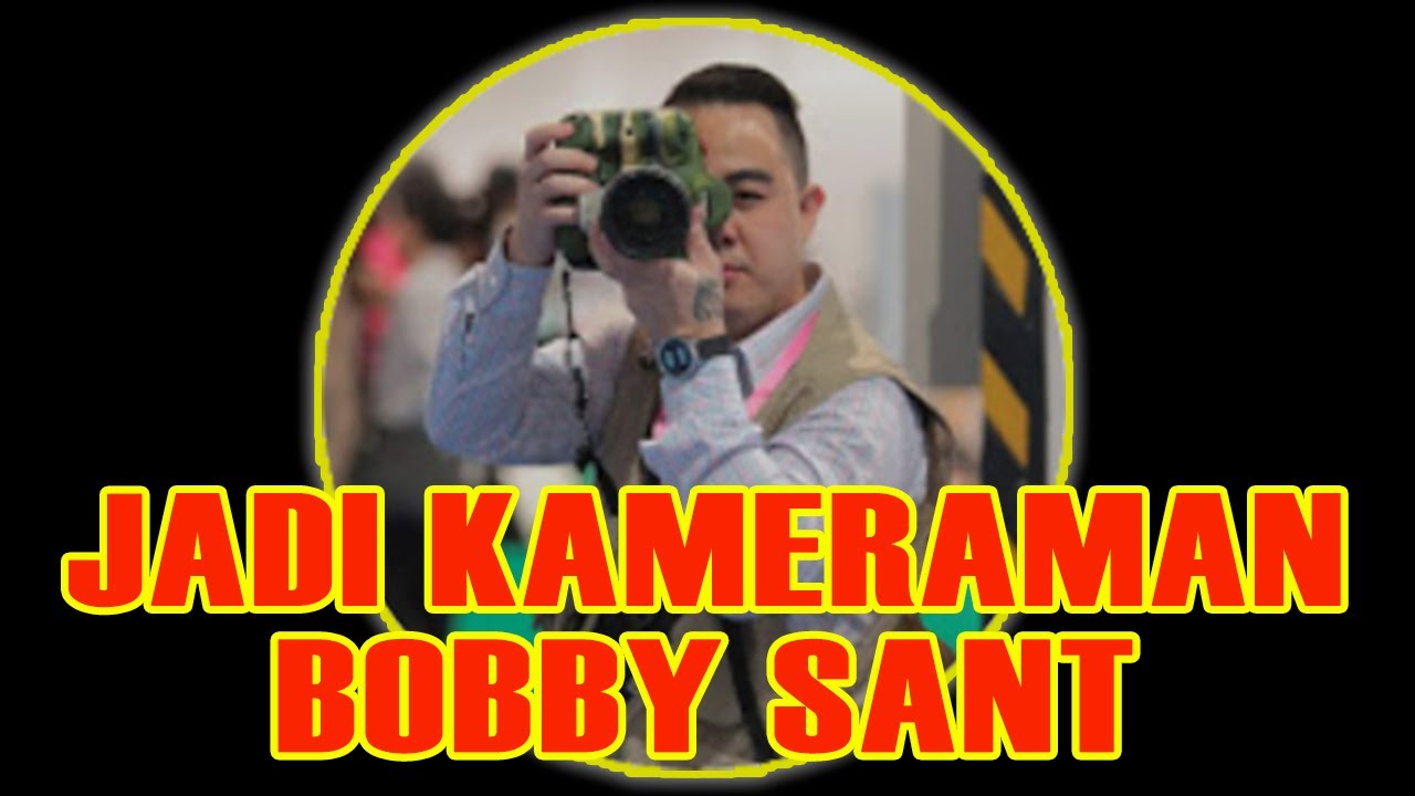JADI KAMERAMEN BOBBY SANT - YouTube