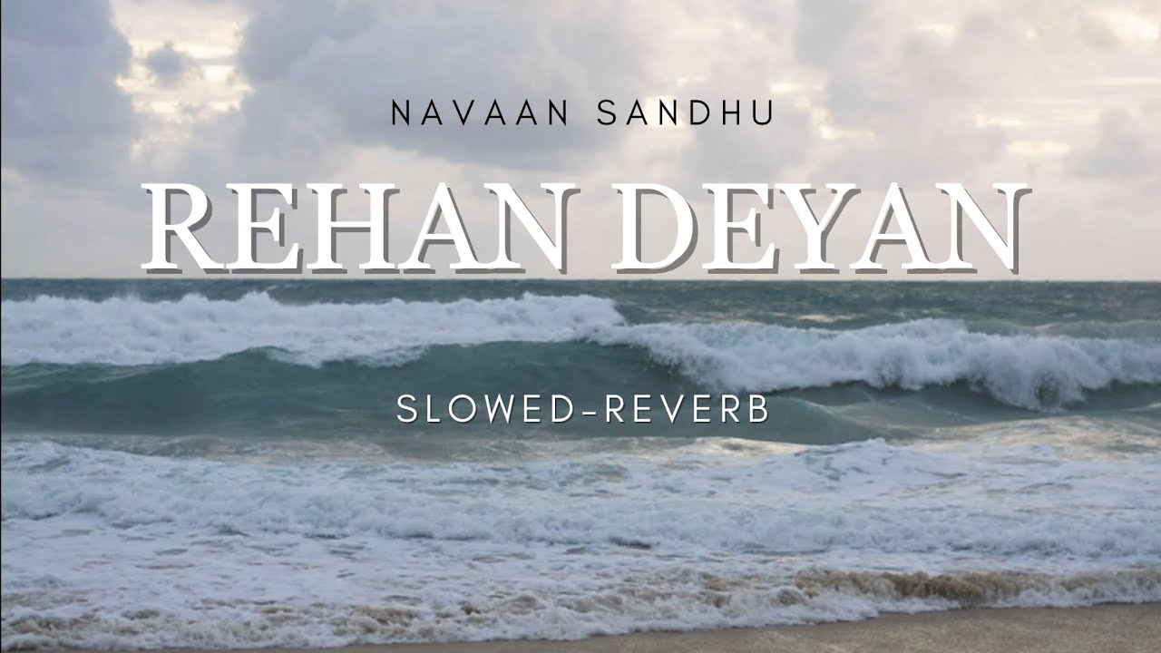 Rehan Deyan (Slowed-Reverb) Navaan Sandhu | Naveezy | Latest Punjabi ...