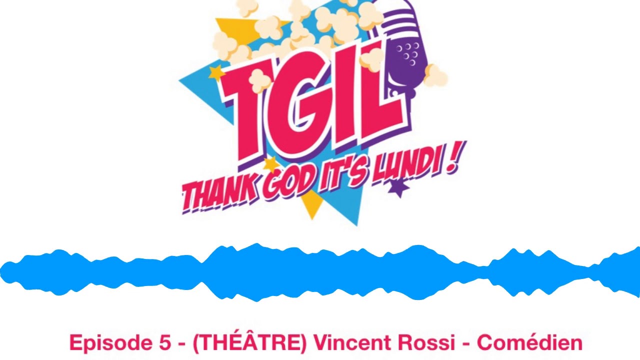 Episode 5 - (THÉÂTRE) Vincent Rossi - Comédien - YouTube