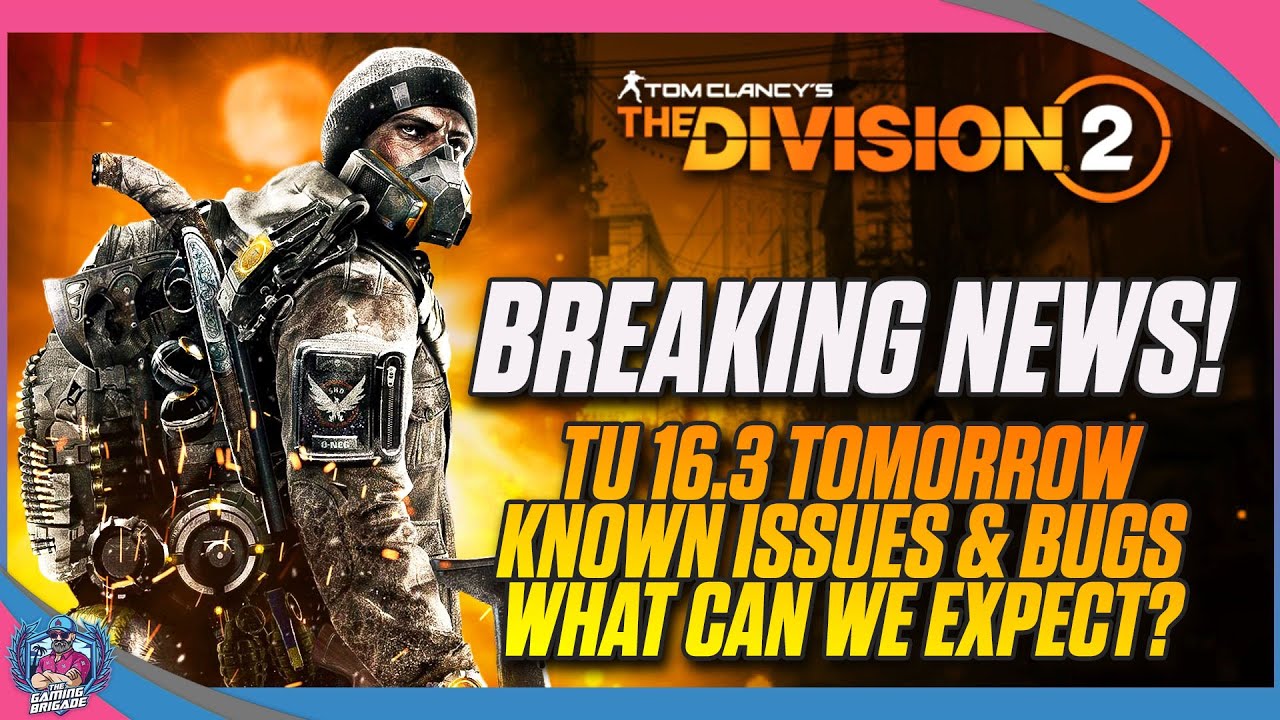 BREAKING NEWS!! | TU 16.3 LAUNCHES TOMORROW | THE DIVISION 2 NEWS UPDATE | KNOWN ISSUES & BUG ...