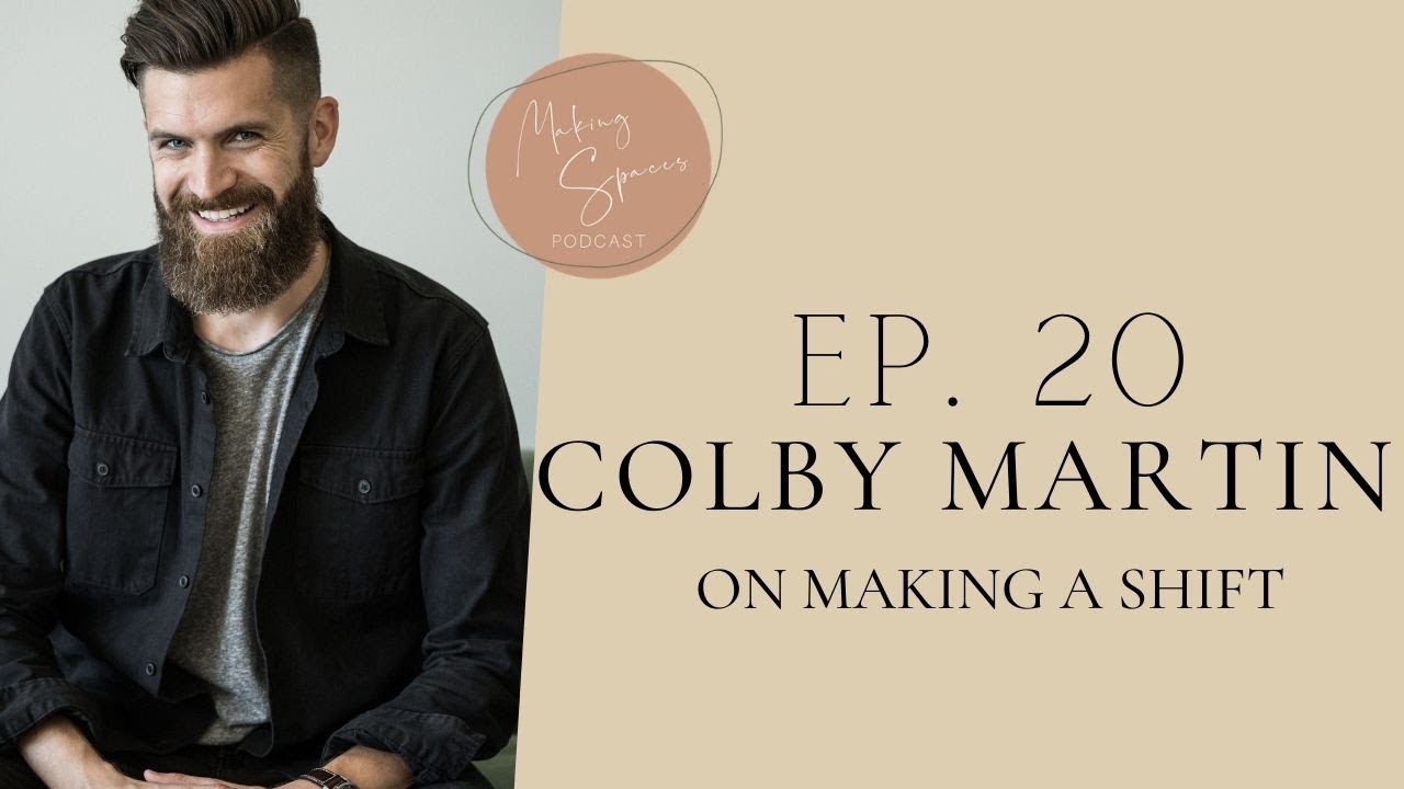 Colby Martin- Shifting Beliefs- Making Spaces Podcast EP. 20 - YouTube