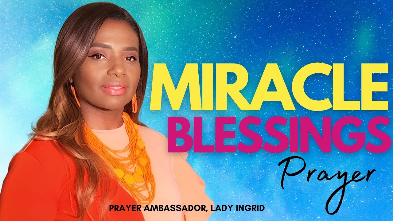 MIRACLE BLESSINGS PRAYER - PRAYER AMBASSADOR LADY INGRID - YouTube