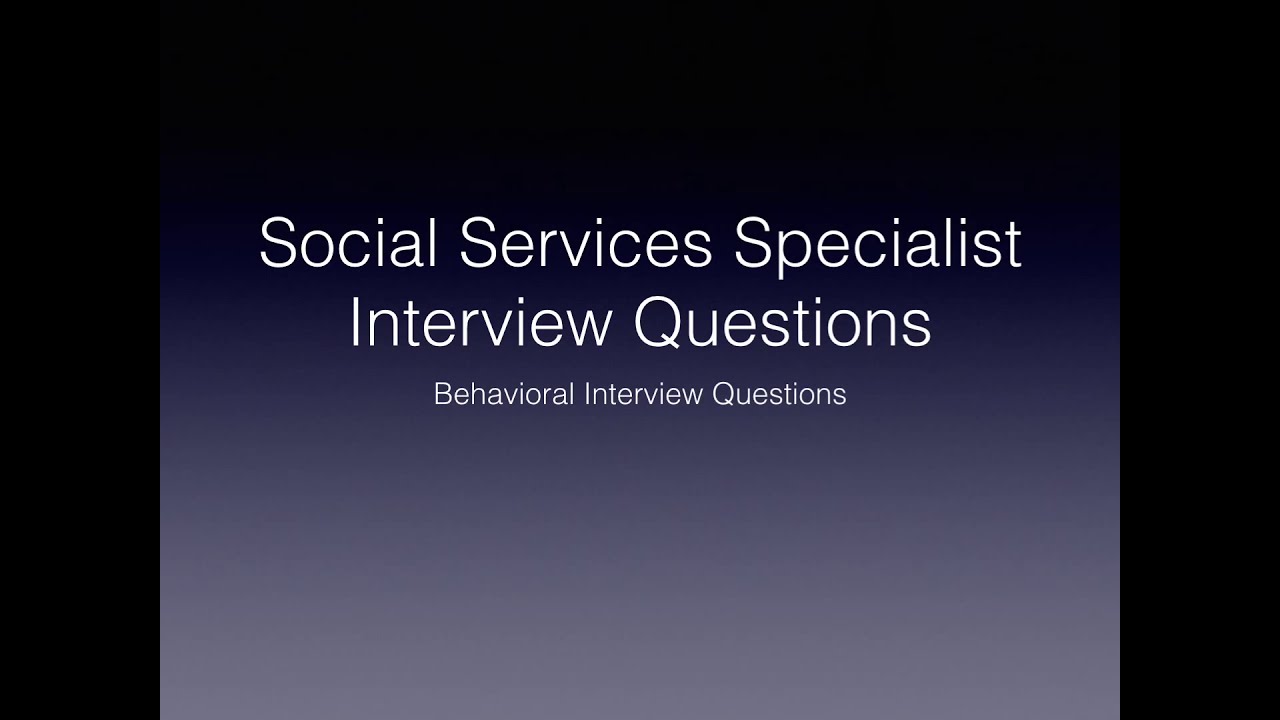 Social Services Specialist Behavioral Interview Questions - YouTube