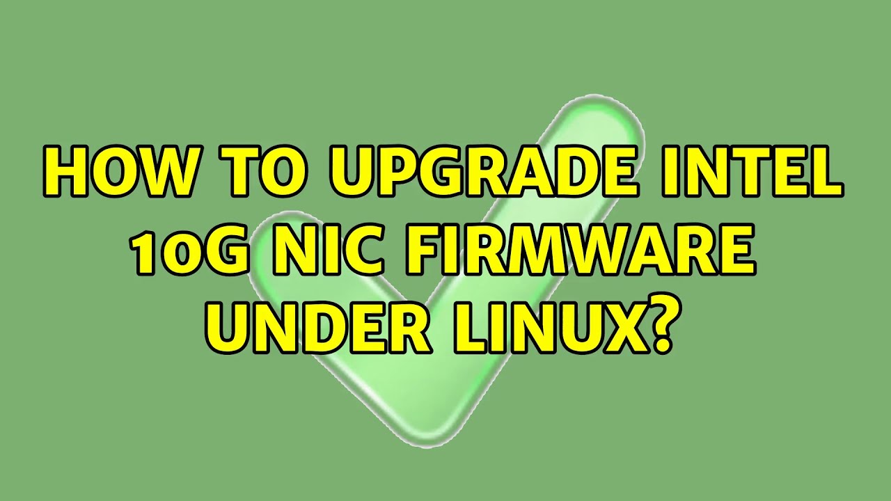 How to upgrade Intel 10G NIC firmware under Linux? (2 Solutions ...