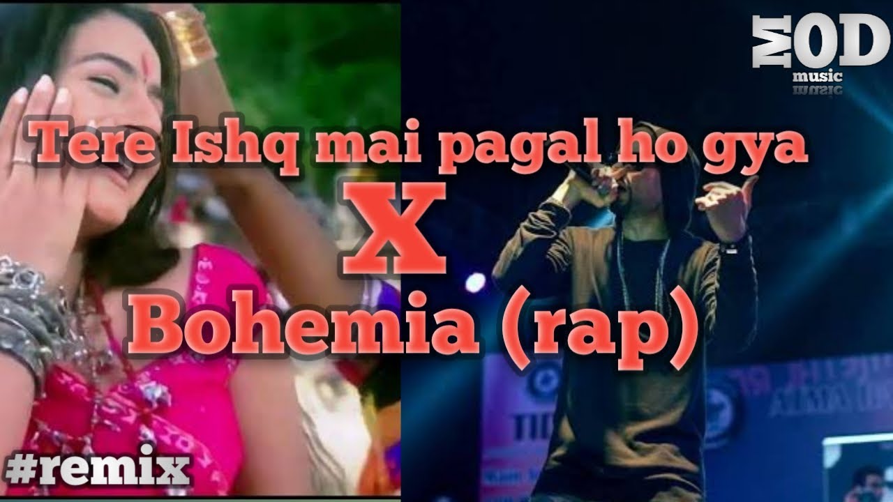 Tere Ishq mai pagal ho gya X Bohemia (Rap) || Mix By MODMU$IC - YouTube