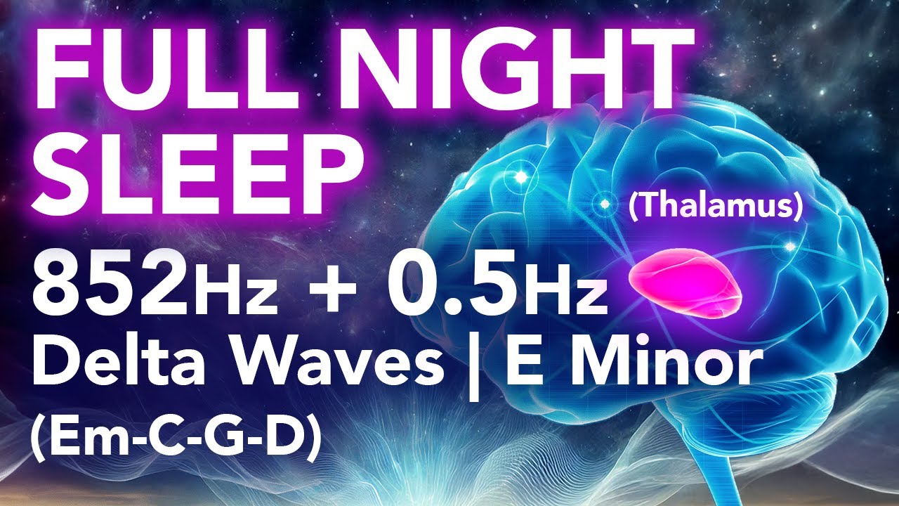 Full Night Sleep | 852 Hz + 0.5 Hz Delta Waves | E Minor (Em-C-G-D ...
