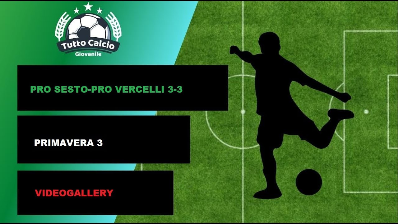 PRO SESTO-PRO VERCELLI (PRIMAVERA 3) - VIDEOGALLERY - YouTube