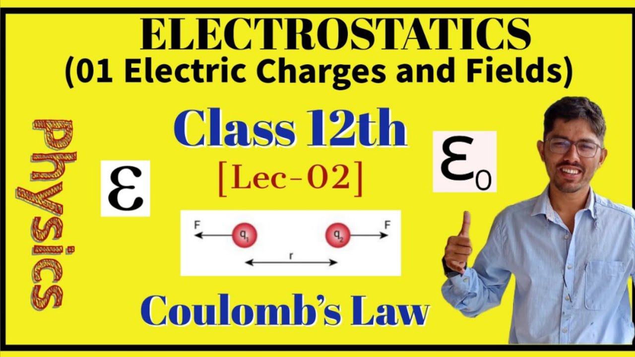 Electrostatics | Electric Charges and Fields - 02 - YouTube