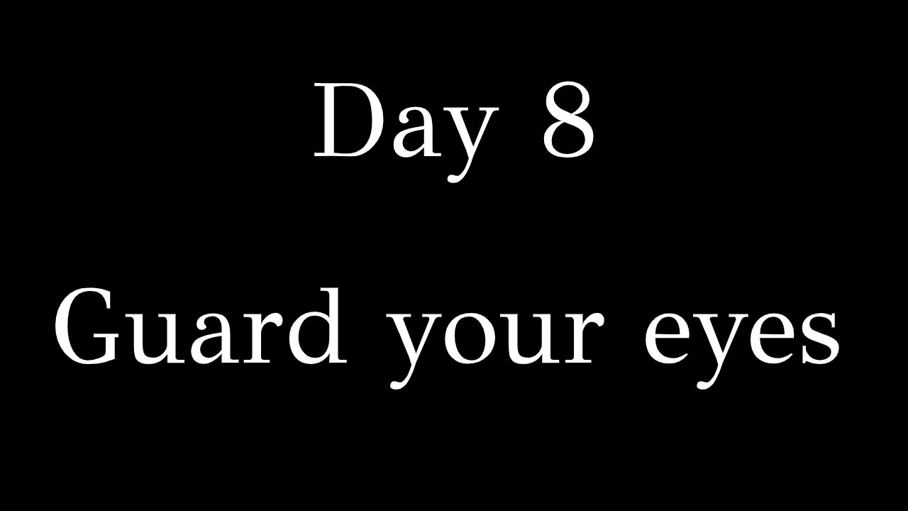 Day 8 - Guard your eyes - YouTube