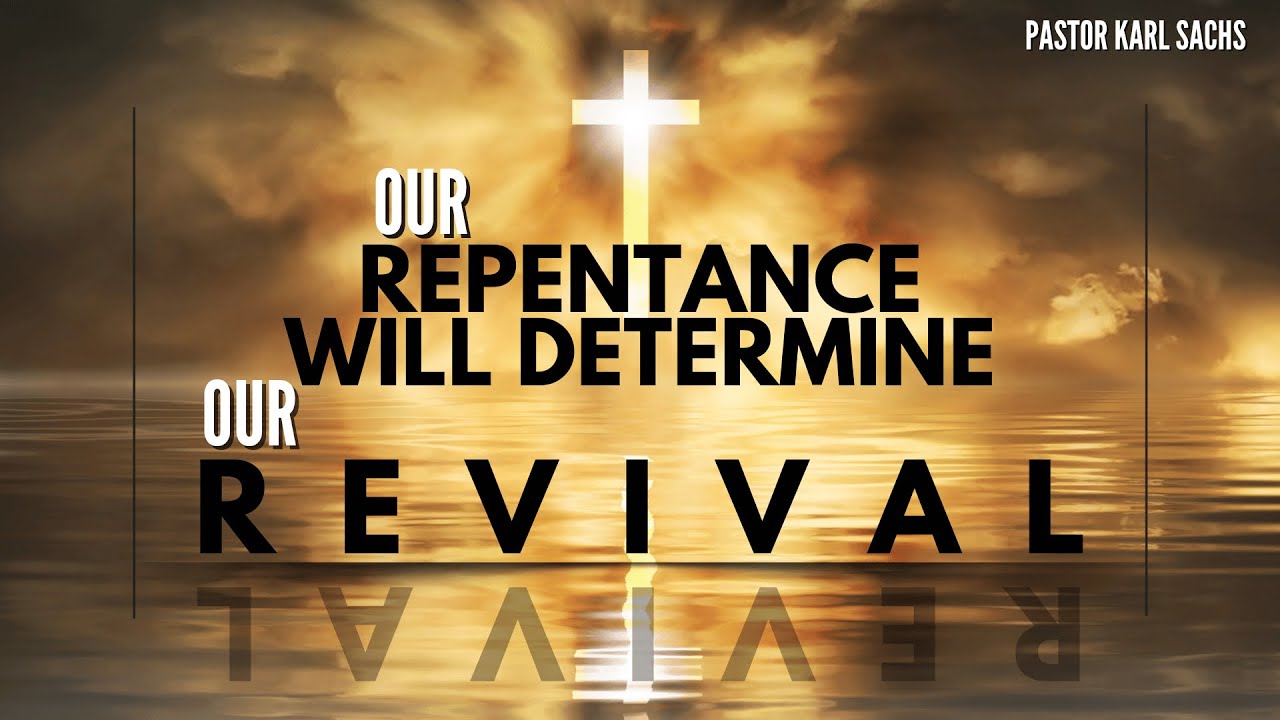 Our Repentance Will Determine Our Revival | Pastor Karl Sachs | Upland ...