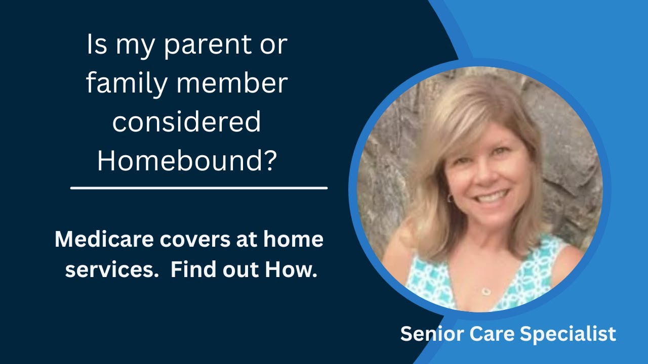 Is your Loved One Considered Homebound? What is the Criteria? - YouTube