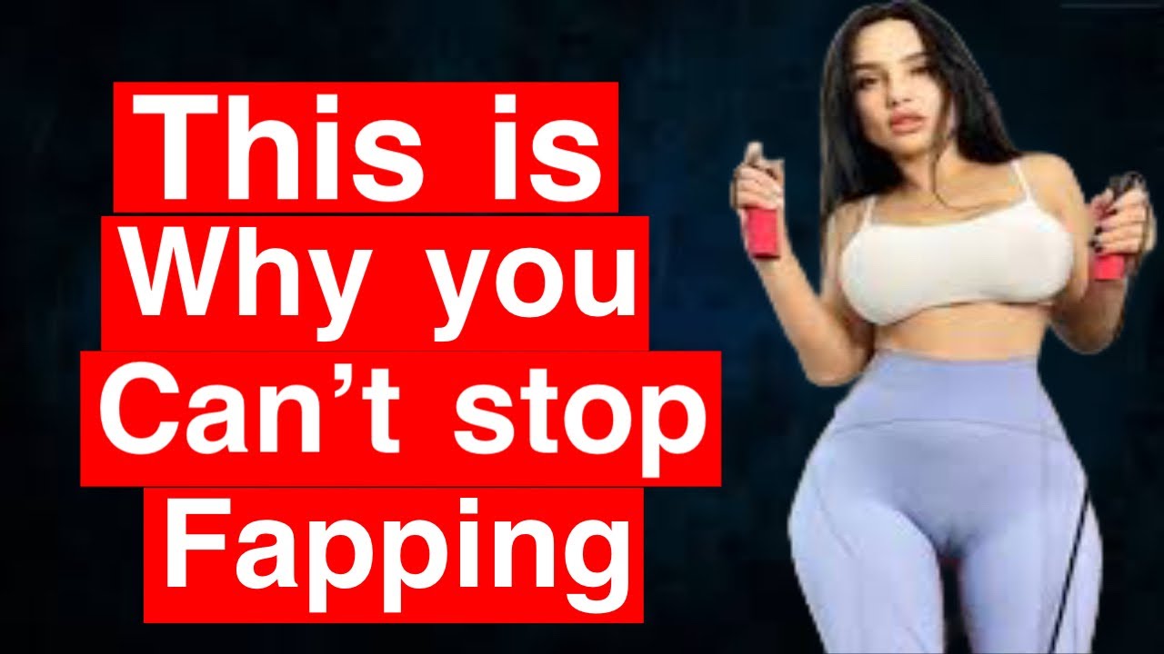 Why 99% of young men can’t stop fapping - YouTube