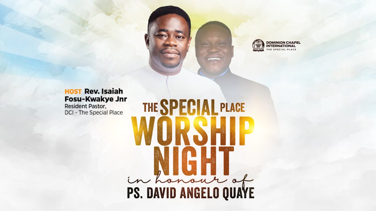 THE SPECIAL PLACE WORSHIP NIGHT || IN HONOUR OF PS. DAVID ANGELO QUAYE ...