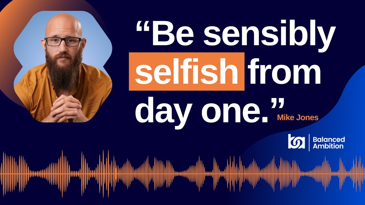 Be Sensibly Selfish | How to Build a Business Without Burnout | Mike ...