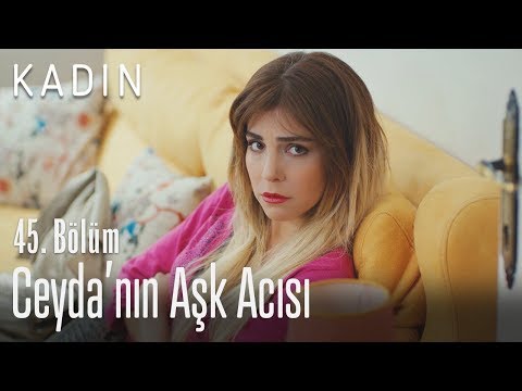 Ceyda'nın aşk acısı - Kadın 45. Bölüm