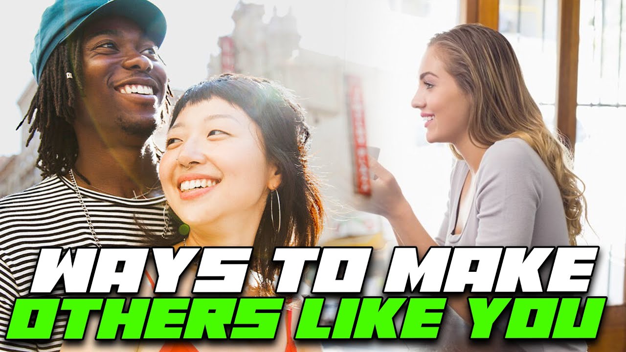 Best Ways to Make Others Like You-6 Subtle Behaviors To Make Others ...