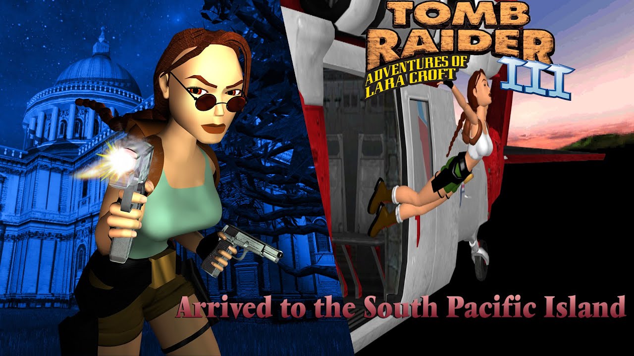 Tomb Raider 3: Adventures of Lara Croft-Arrived to the South Pacific ...