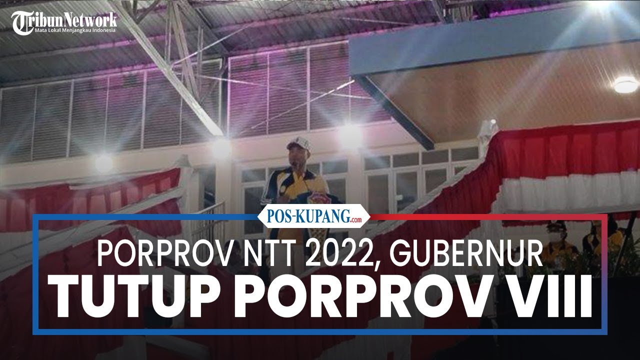Proprov NTT 2022, Gubernur NTT Tutup Porprov VIII - YouTube